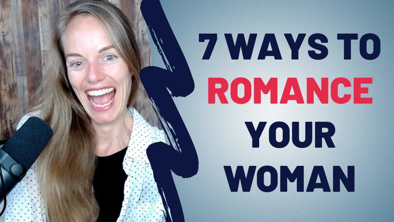 7 Ways To Romance Your Woman
